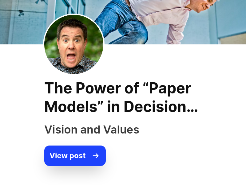 The Power of “Paper Models” in Decision-Making - Vision and Values